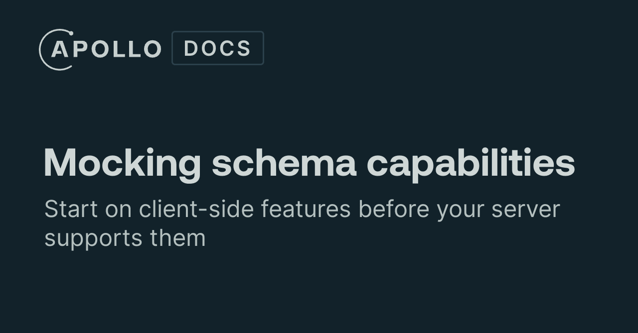Mocking schema capabilities | Apollo GraphQL Docs Mocking schema capabilities | Apollo GraphQL Docs